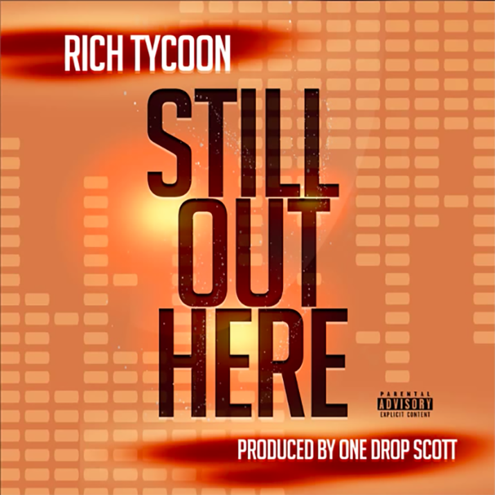 Rich Tycoon - Still Out Here (Prod by One Drop Scott) (Audio MP3) - All ...